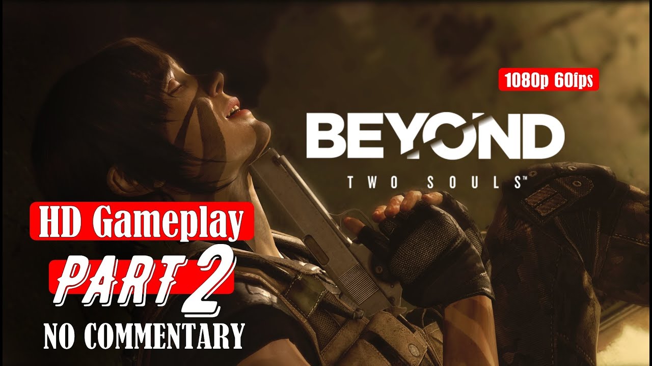 BEYOND TWO SOULS - GAMEPLAY WALKTHROUGH PART 2 FULLGAME [1080P] [60FPS ...
