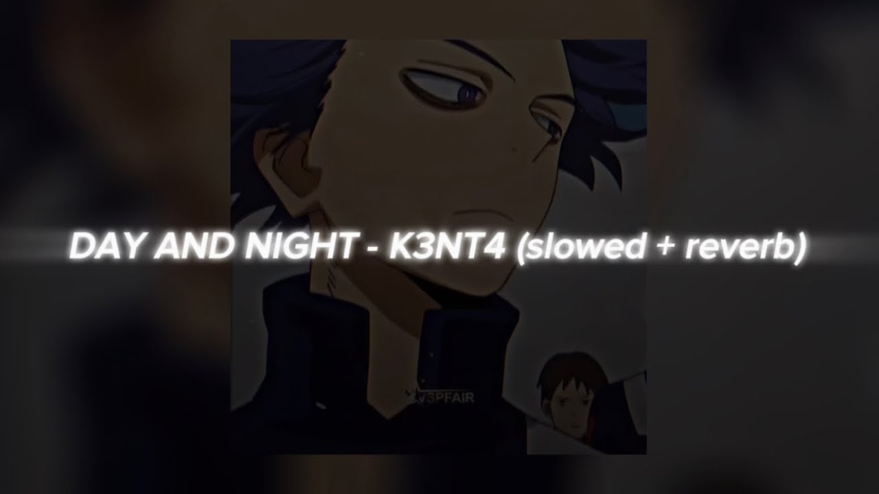 DAY AND NIGHT - K3NT4 (slowed + reverb) - YouTube