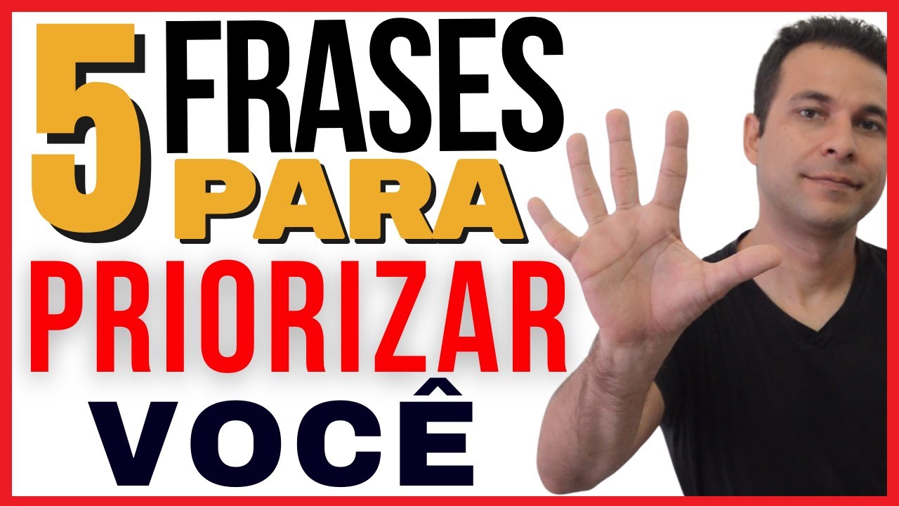 5 Frases Que Fazem Priorizar Você (Usa e Me Conta os Resultados) - YouTube