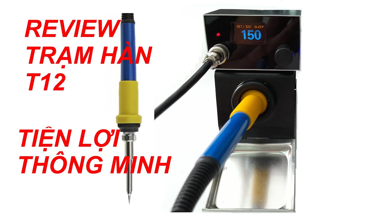 REVIEW TRẠM HÀN T12 HOÀN THIỆN - YouTube