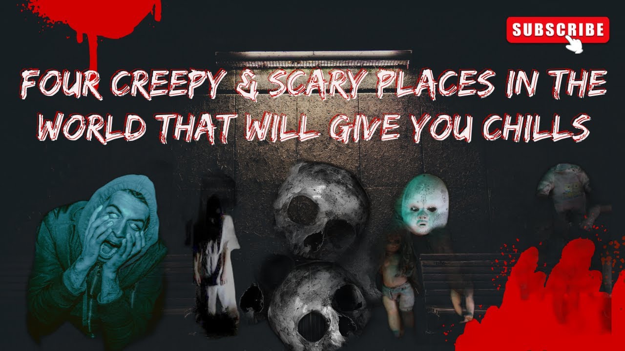 Four Creepy & Scary Places in the world that will give you Chills ...