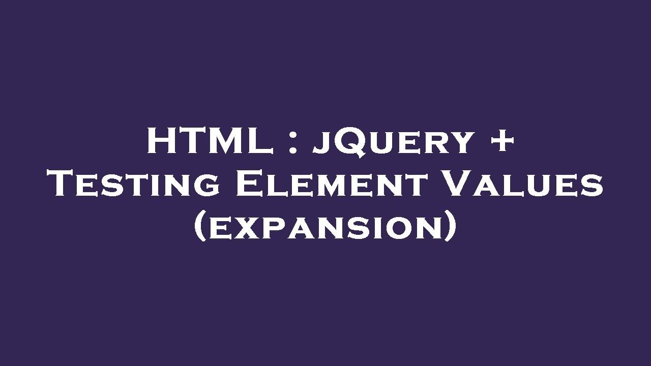 HTML : jQuery + Testing Element Values (expansion) - YouTube