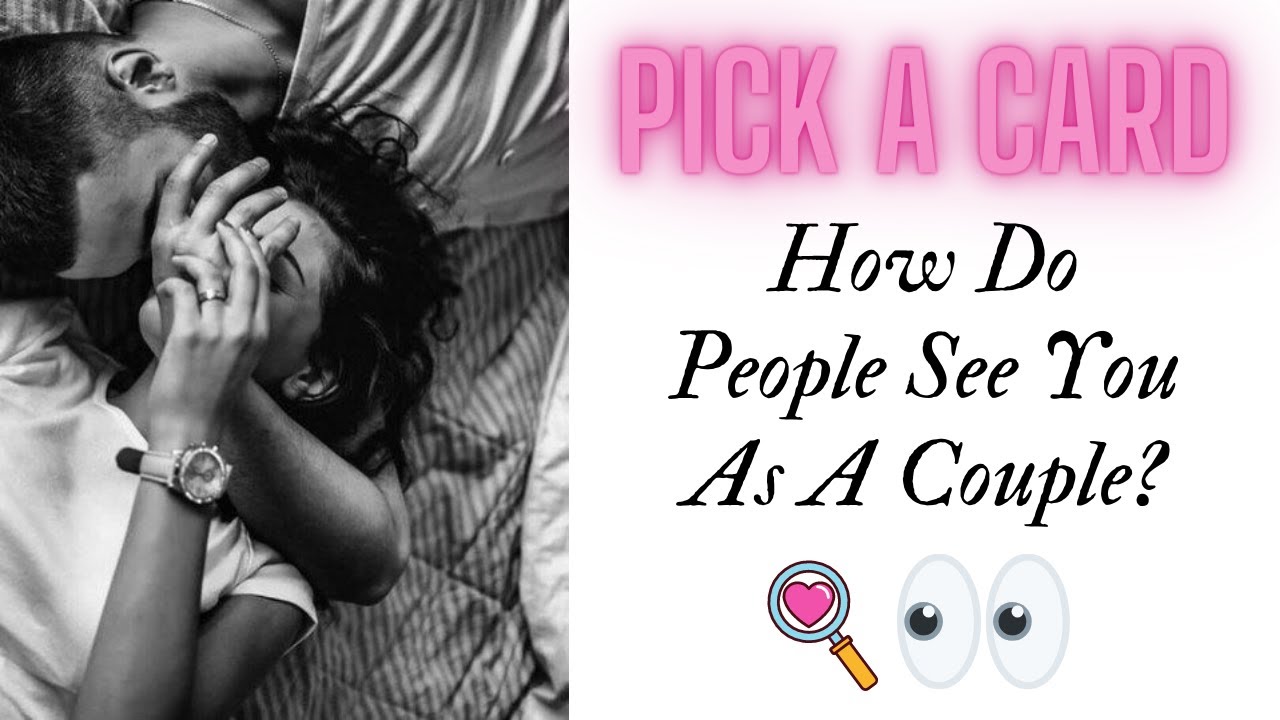 Pick a Card: How Do People See You As A Couple?| Current Partner ...