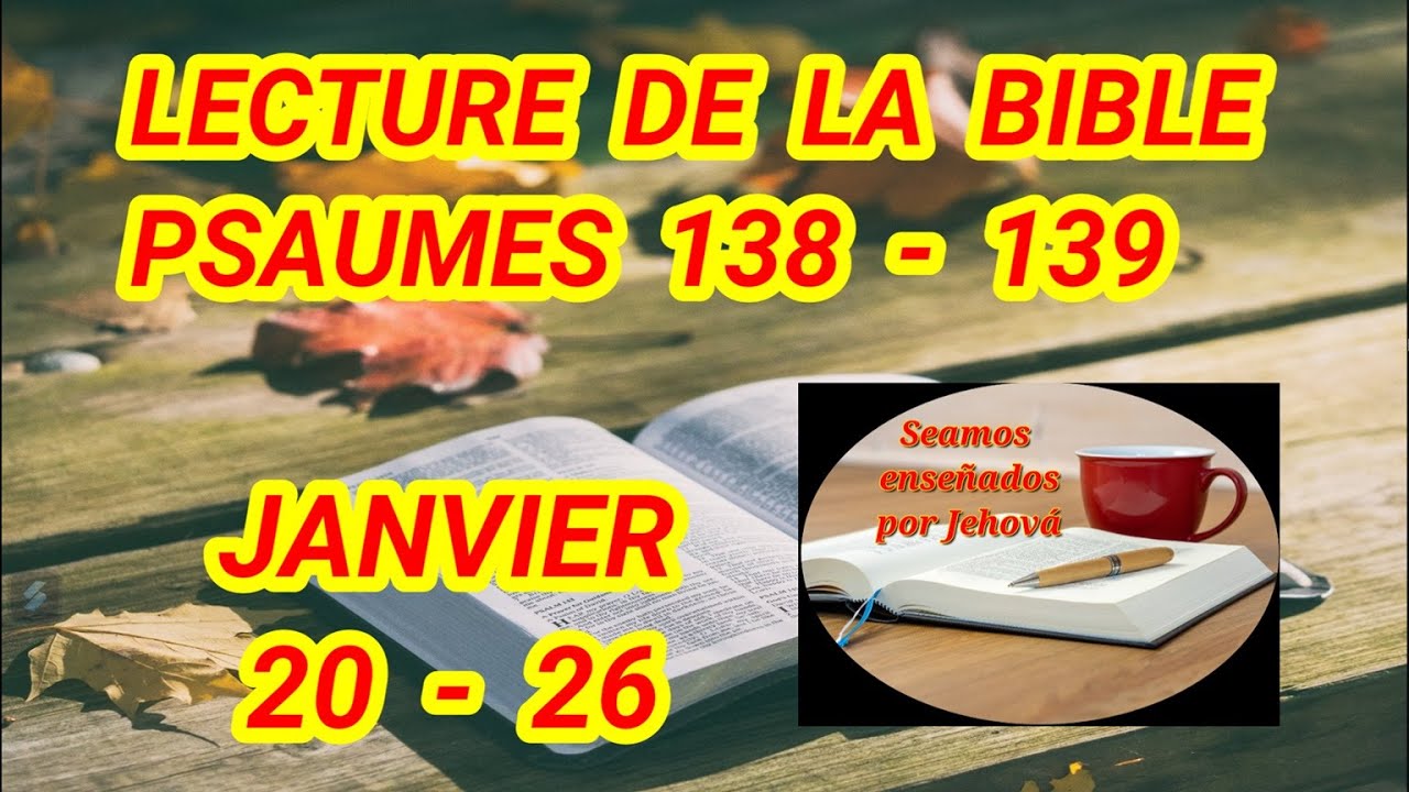 Lecture de la Bible. Psaumes 138 - 139. Semaine 20 - 26 janvier - YouTube