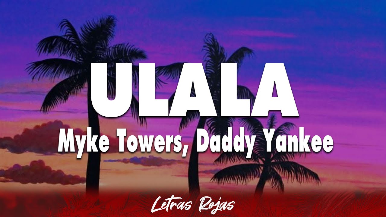 Myke Towers, Daddy Yankee - ULALA (Letra) - YouTube