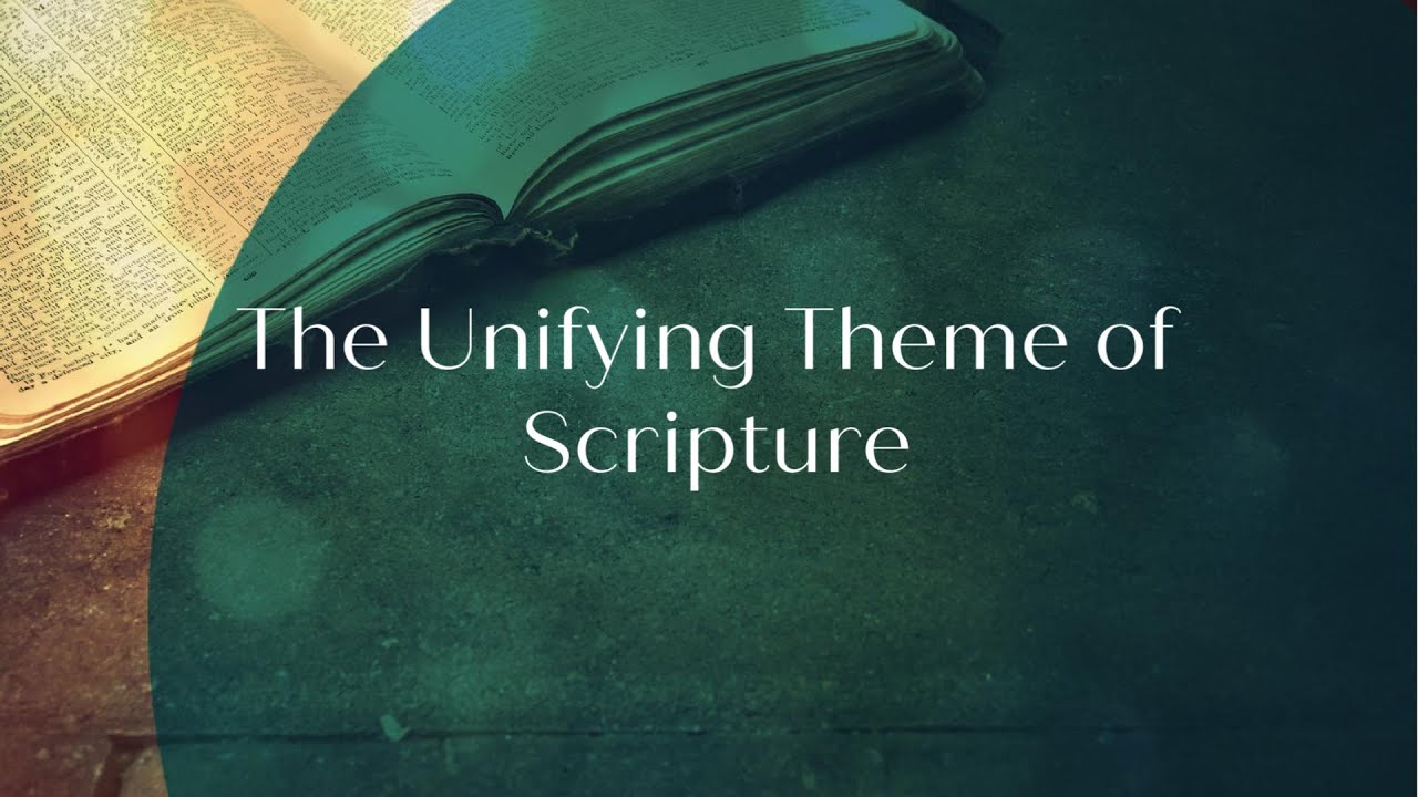 The Unifying Theme of Scripture - YouTube