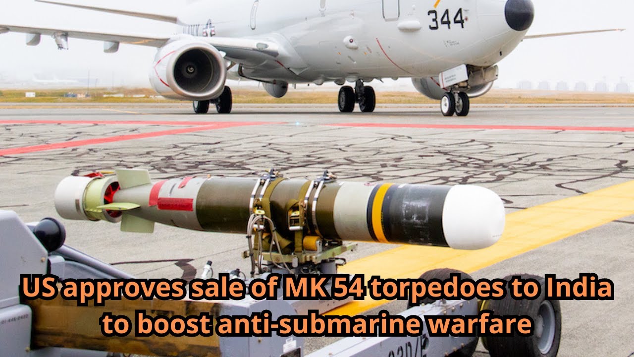 US approves sale of MK 54 torpedoes to India to boost anti submarine ...