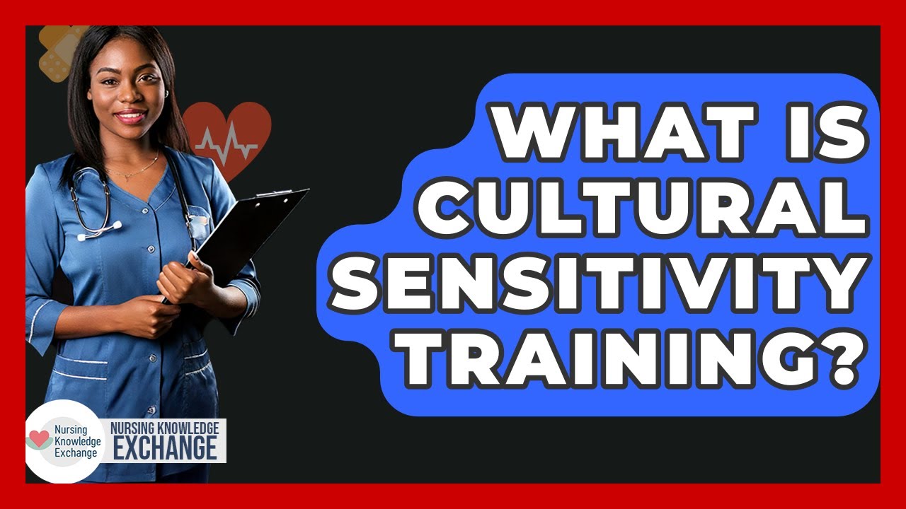 What Is Cultural Sensitivity Training? - Nursing Knowledge Exchange ...