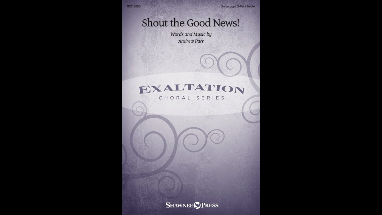 SHOUT THE GOOD NEWS! (Unison/Opt. 2-Part Treble Choir) – Andrew Parr ...