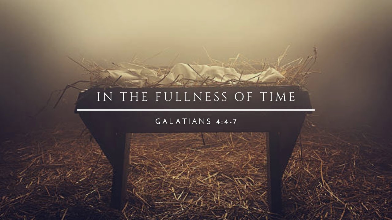 Christmas Series Part 2 - When the Fullness of the Time Had Come, God ...
