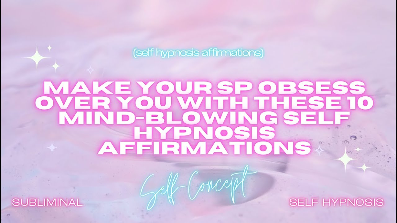 Make Your SP Obsess Over You With These 10 Mind-Blowing Self Hypnosis ...