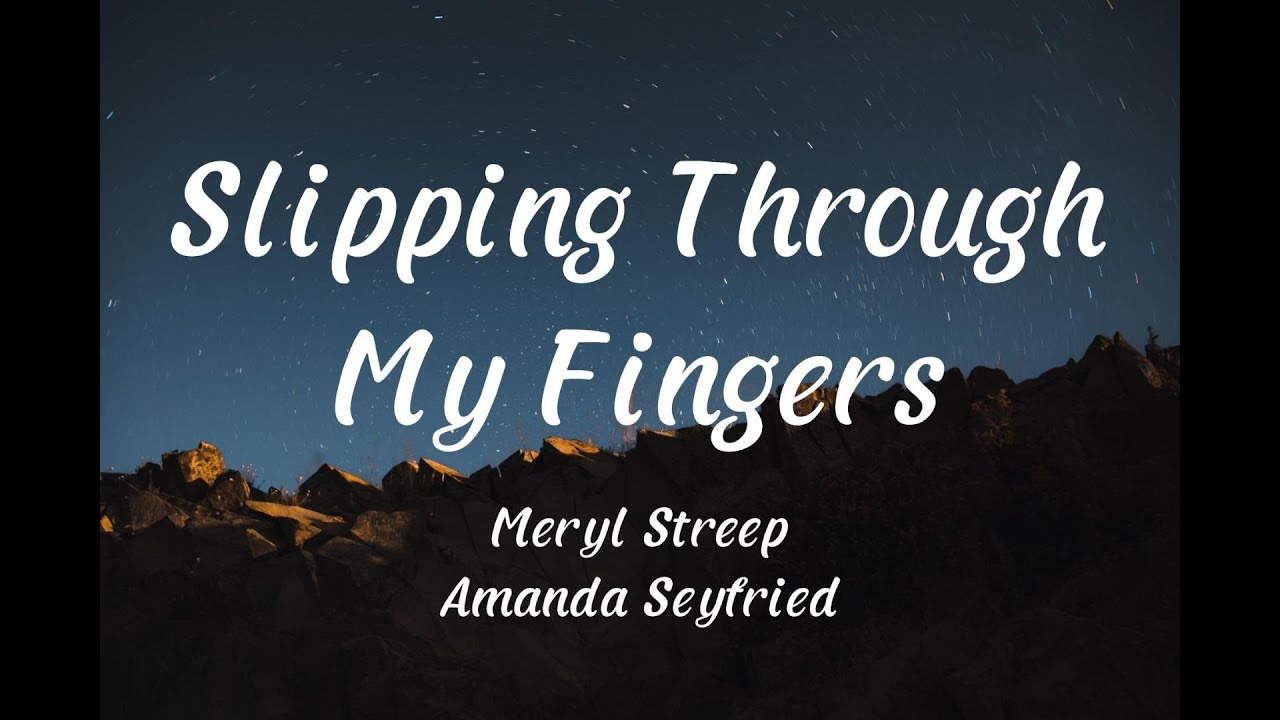 Slipping Through My Fingers - Meryl Streep & Amanda Seyfried (Lyrics ...