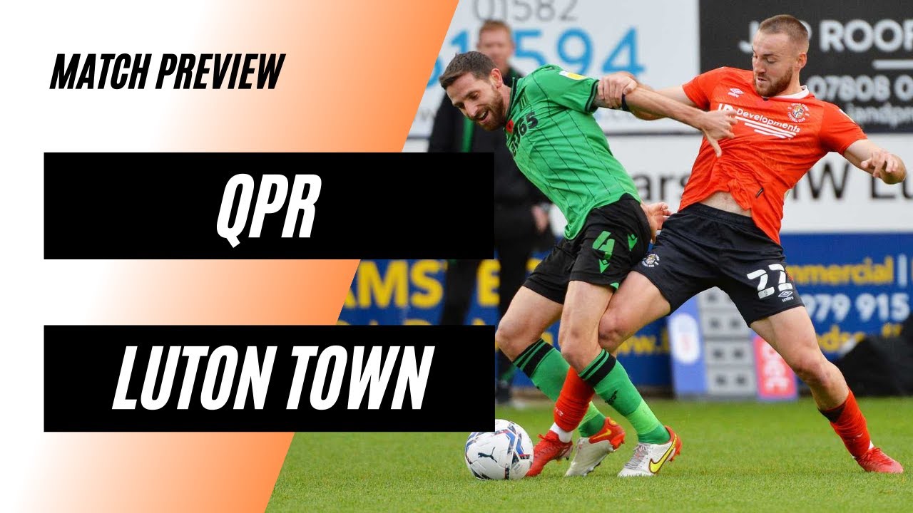 Match Preview QPR vs Luton Town - Championship 21/22 - FRIDAY NIGHT ...