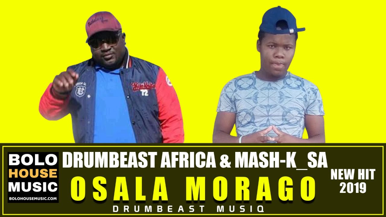 Drumbeast Africa & Mash-K SA - Osala Morago(New Hit 2019) - YouTube