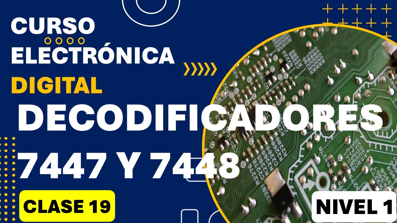 Clase 19: Decodificadores 7447 y 7448 - YouTube