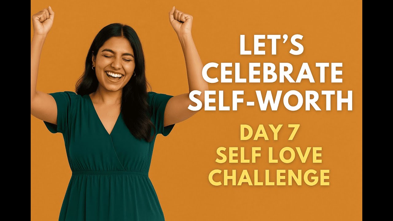 Let’s Celebrate Self-Worth - Day 7 Self Love Challenge - YouTube