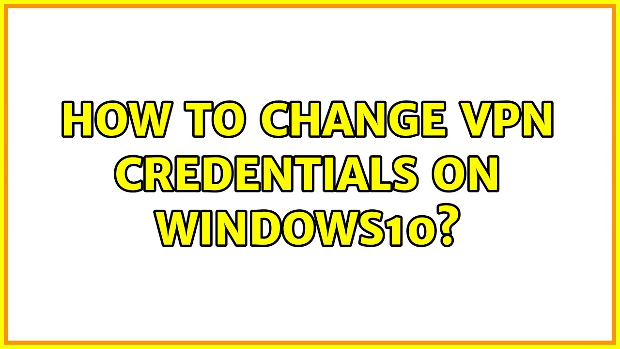 How to change VPN credentials on Windows10? (2 Solutions!!) - YouTube