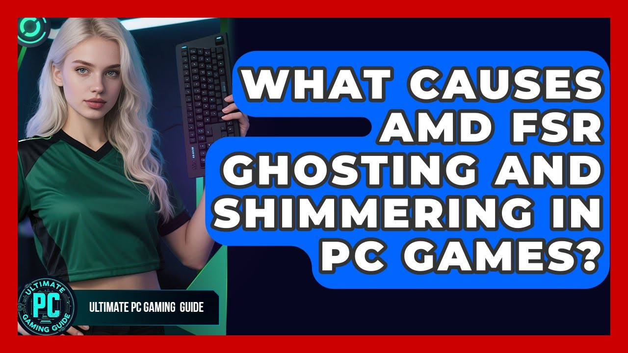 What Causes AMD FSR Ghosting And Shimmering In PC Games? - Ultimate PC ...