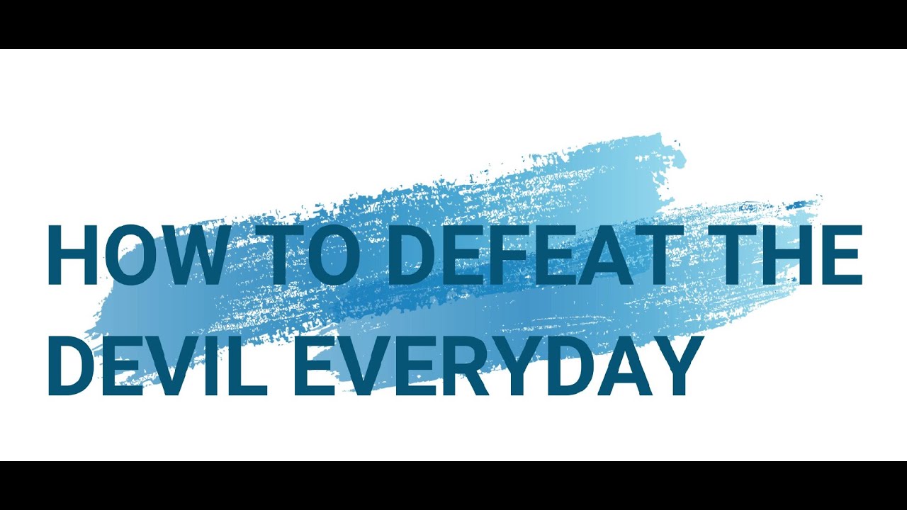 HOW TO DEFEAT THE DEVIL EVERYDAY - YouTube