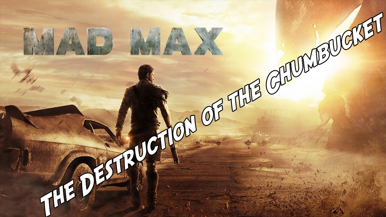 MAD MAX: The Game EP4 DESTRUCTION OF THE CHUMBUCKET - YouTube