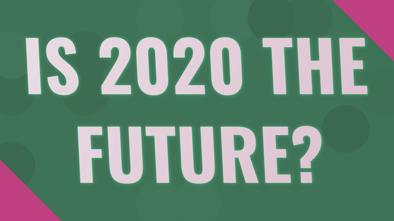 Is 2020 the future? - YouTube