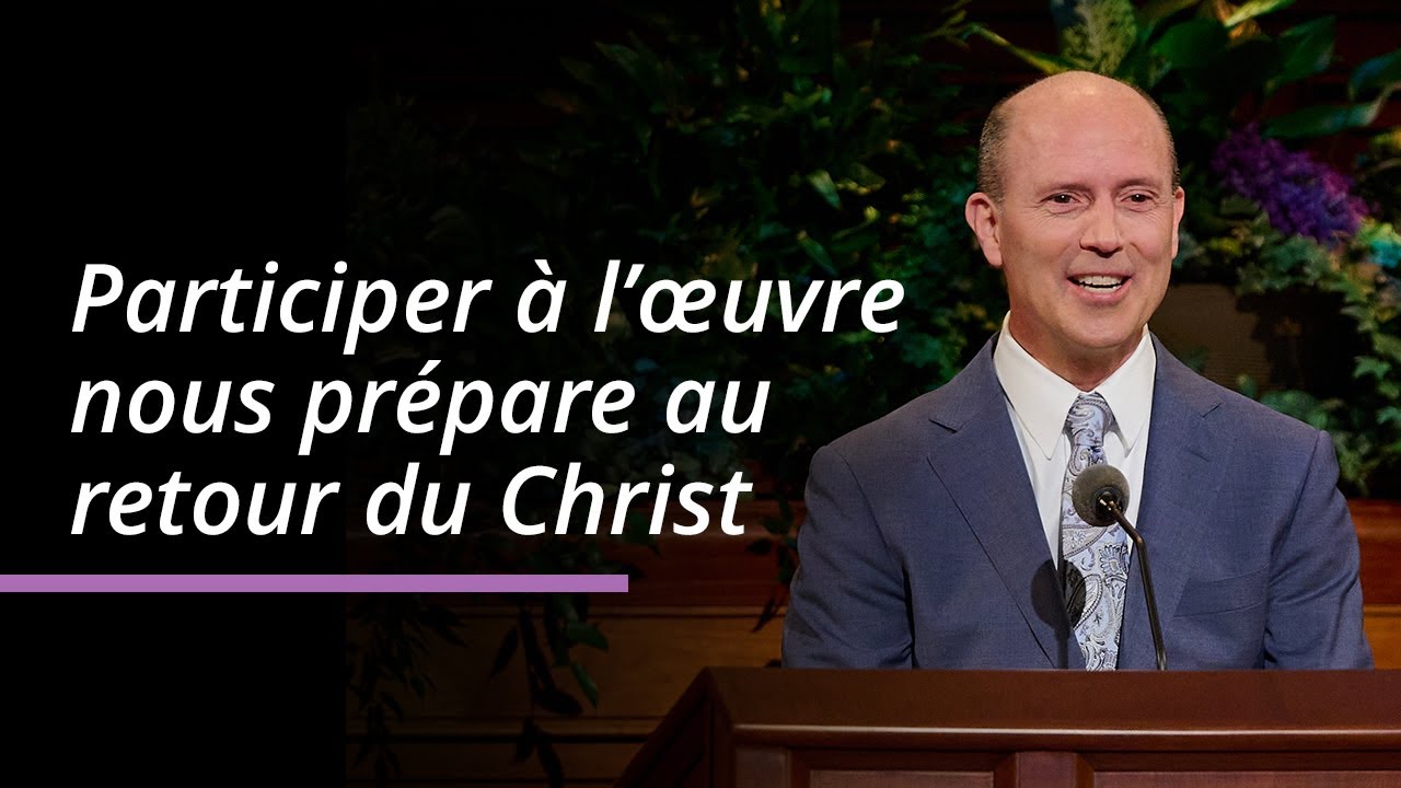 Participer à l’œuvre nous prépare au retour du Christ | Steven D ...