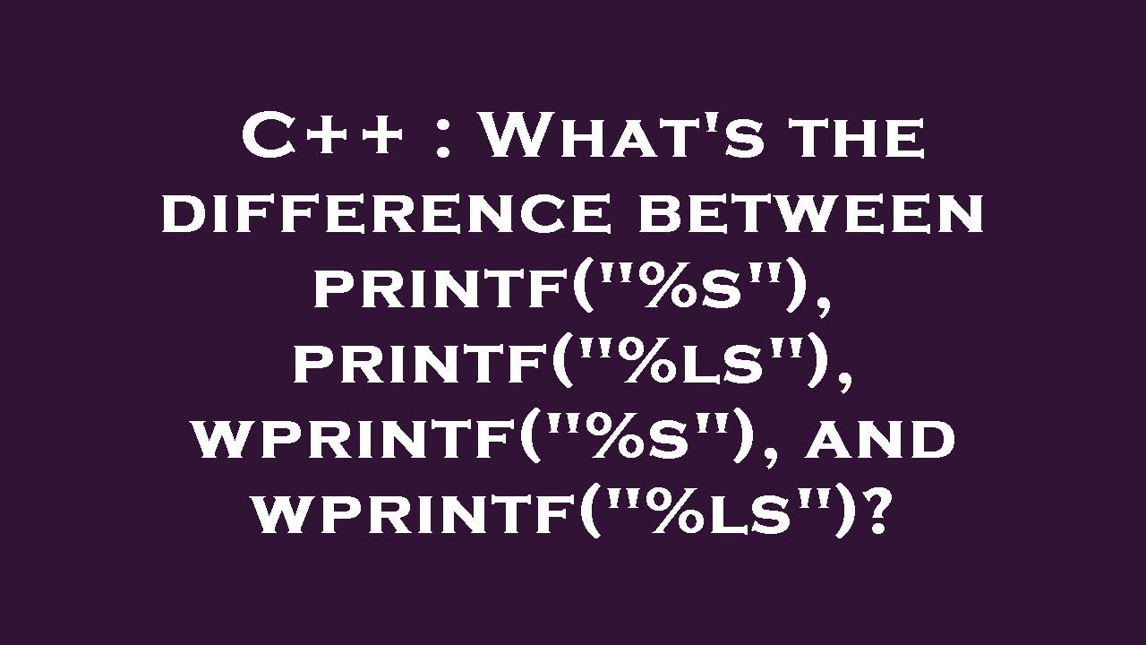 C Whats The Difference Between Printfs Printfls Wprintfs And Wprintfls