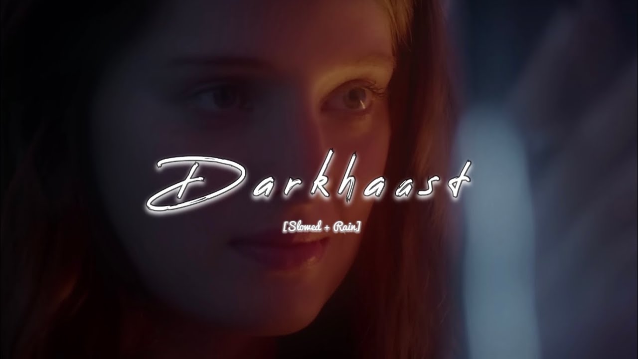 Darkhaast | Slowed + Rain | Shivaay | Lofi Diaries - YouTube