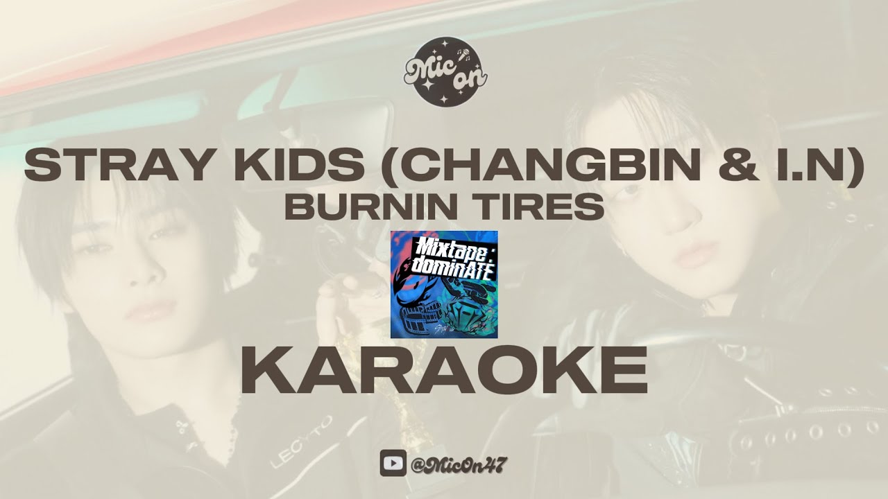 STRAY KIDS (CHANGBIN & I.N) - BURNIN TIRES - KARAOKE - YouTube