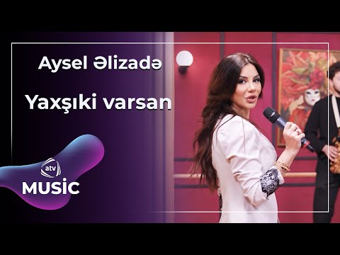 Aysel Əlizadə - Yaxşıki varsan
