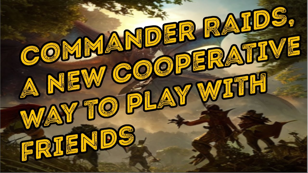 Commander Raids, A New PVE Co-op Commander Format To Play With Friends ...