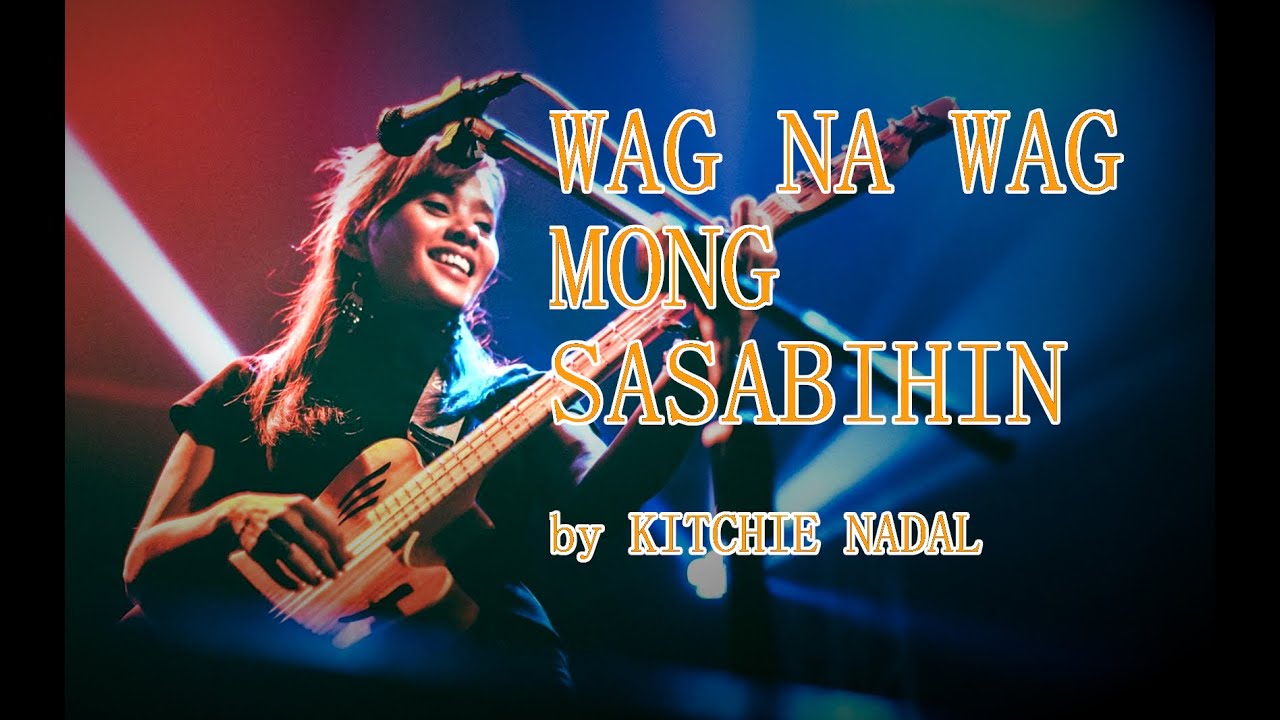 WAG NA WAG MONG SASABIHIN by KITCHIE NADAL (best OPM HQ KARAOKE) - YouTube