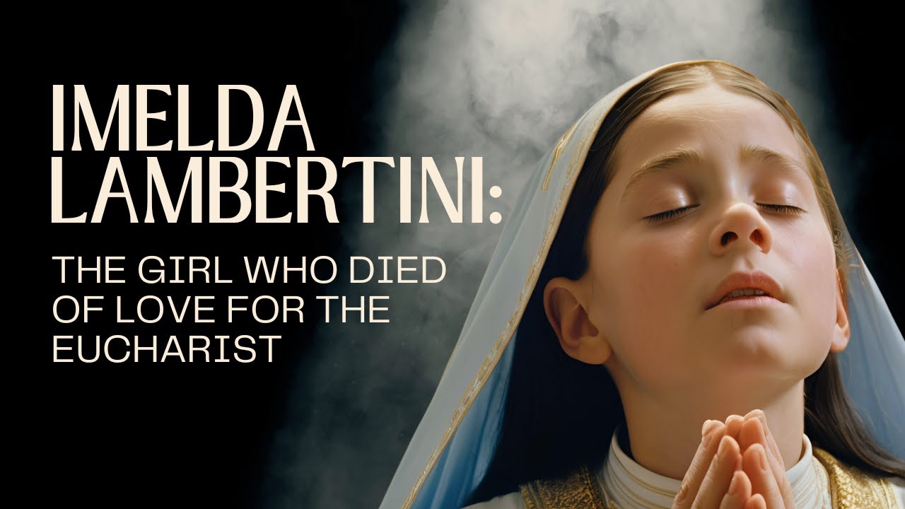 IMELDA LAMBERTINI: THE GIRL WHO DIED OF LOVE FOR THE EUCHARIST - YouTube