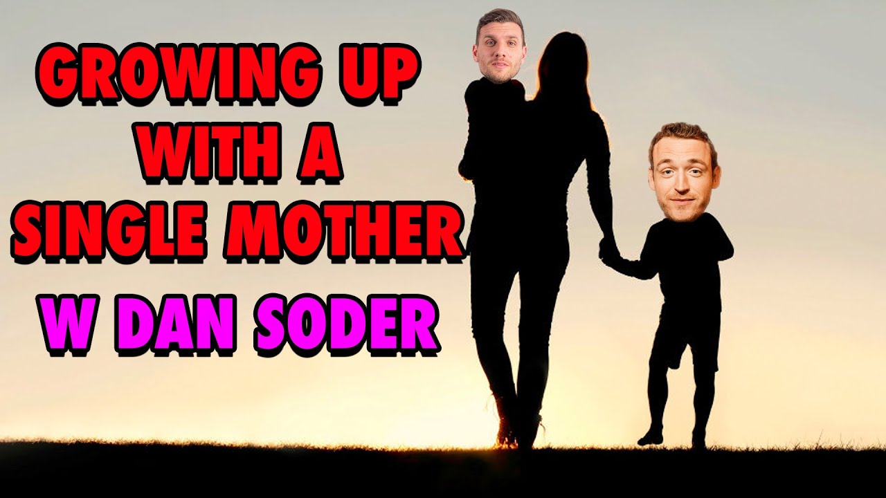 Growing up with Single Mothers w Dan Soder - YouTube