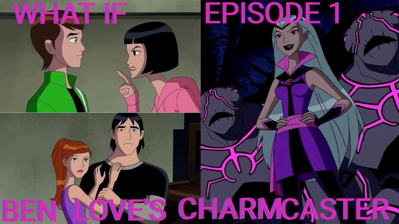 Ben 10 What if Ben Love's Charmcaster Episode 1: Love is Magical In ...
