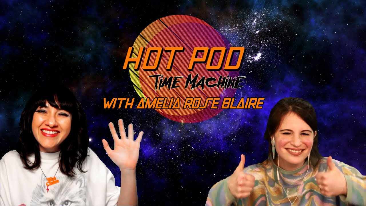 Hot Pod Time Machine with Amelia Rose Blaire! - YouTube