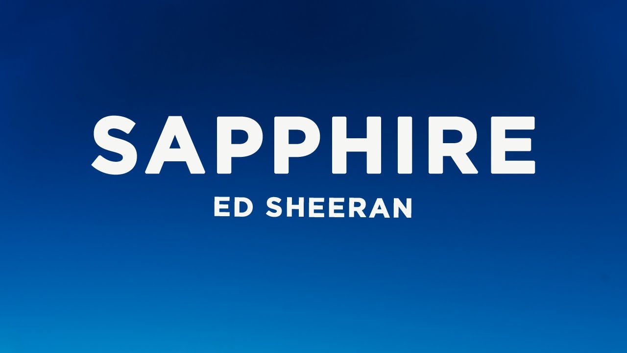 Ed Sheeran - Sapphire (Lyrics) - YouTube