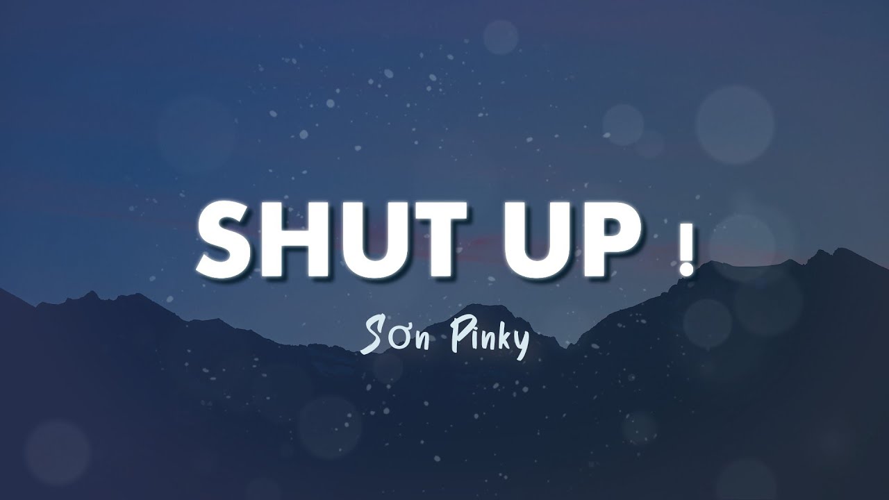 Sơn Pinky - SHUT UP ! ( Ft. S.Pinky) | Lyrics - YouTube