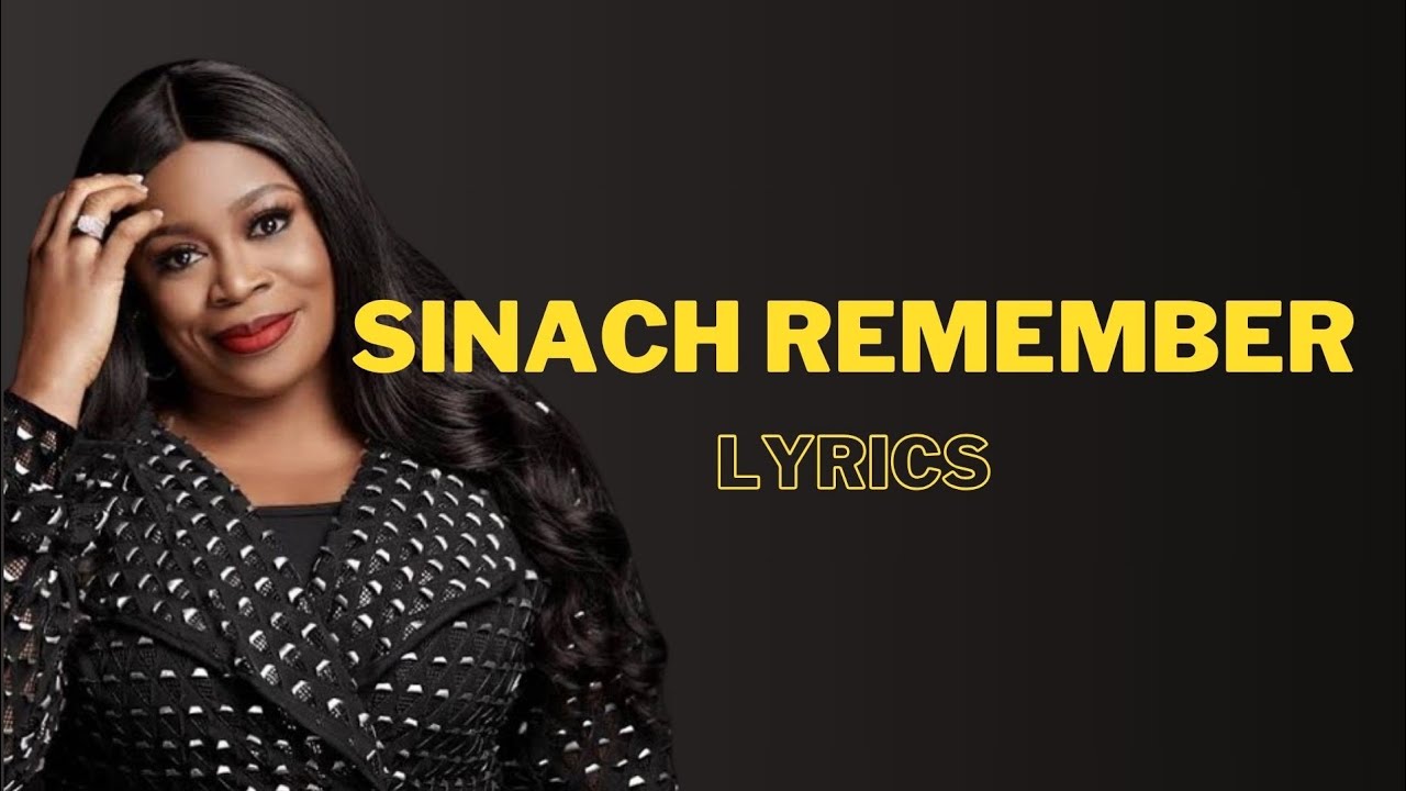 SINACH REMEMBER LYRICS - YouTube