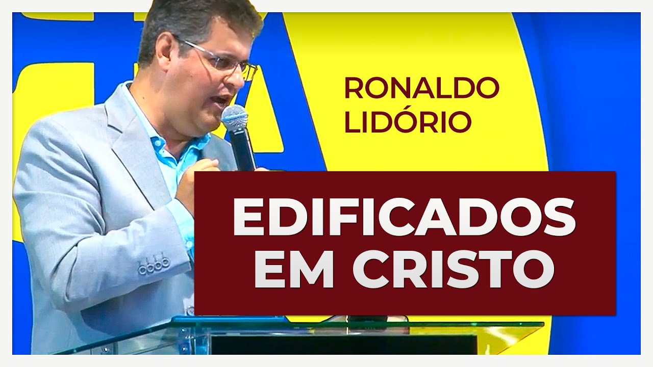 EDIFICADOS EM CRISTO | Ronaldo Lidório - YouTube