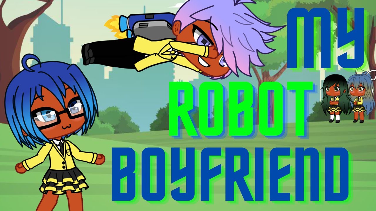 MY ROBOT BOYFRIEND || GLMM || ORIGINAL? || GACHA LIFE MINI MOVIE ...