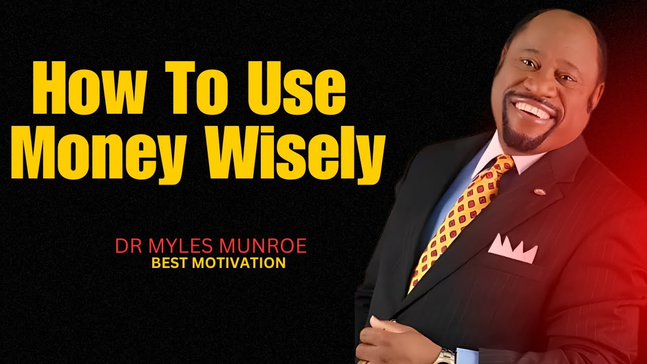 How To Use Money Wisely || MYLES MUNROE MOTIVATION SPEECH - YouTube