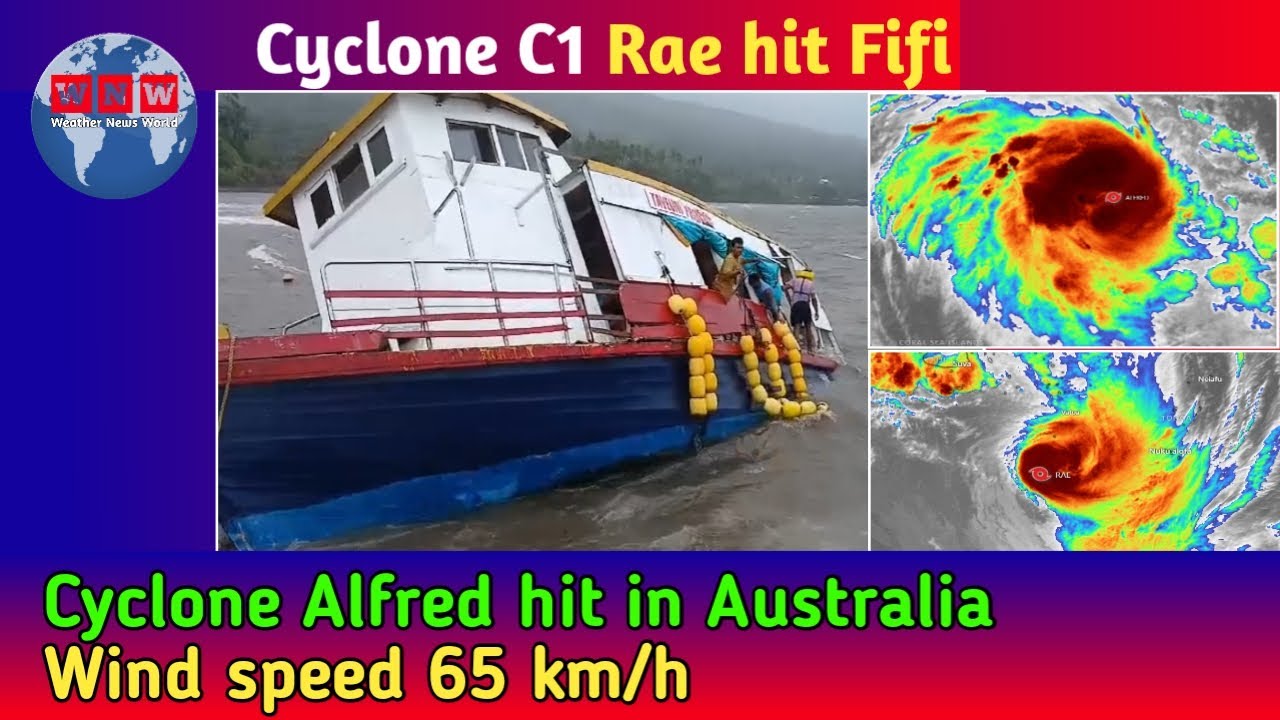 Cyclone C1 Rae hit in Fiji and Alfred strike in East Australia on 65 ...