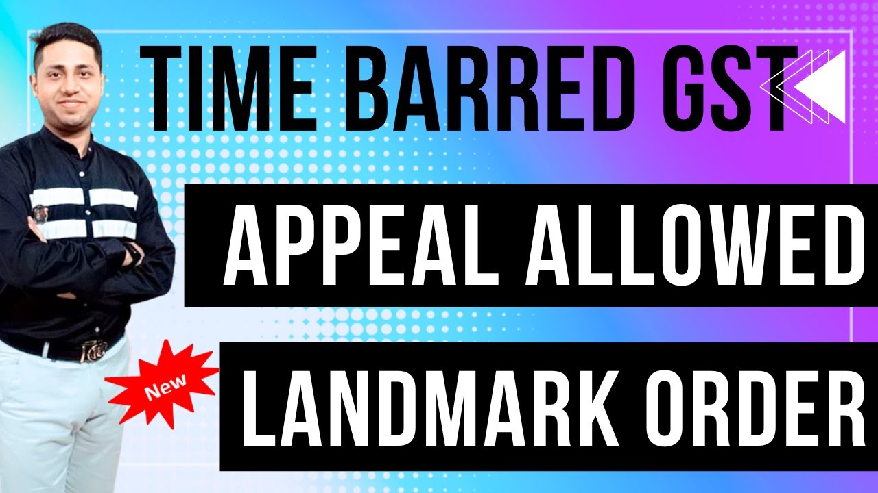 Time Barred GSt Appeal Big Relief file appeal against order issued in ...