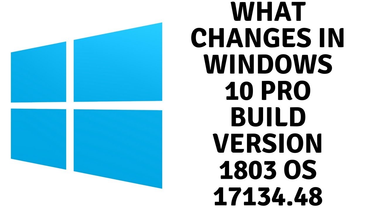 What Changes In Windows 10 Pro Build Version 1803 OS 17134.48 - YouTube