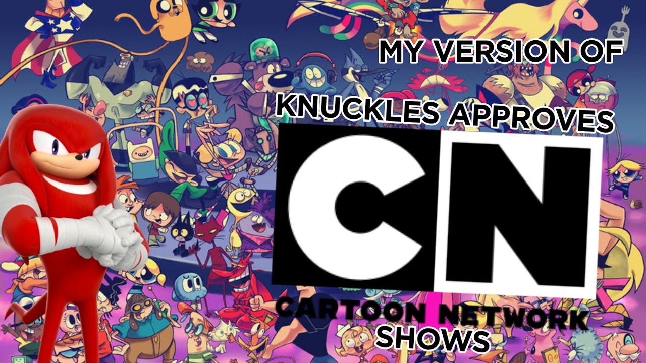 Knuckles Approves Cartoon Network Shows (My Version) - YouTube