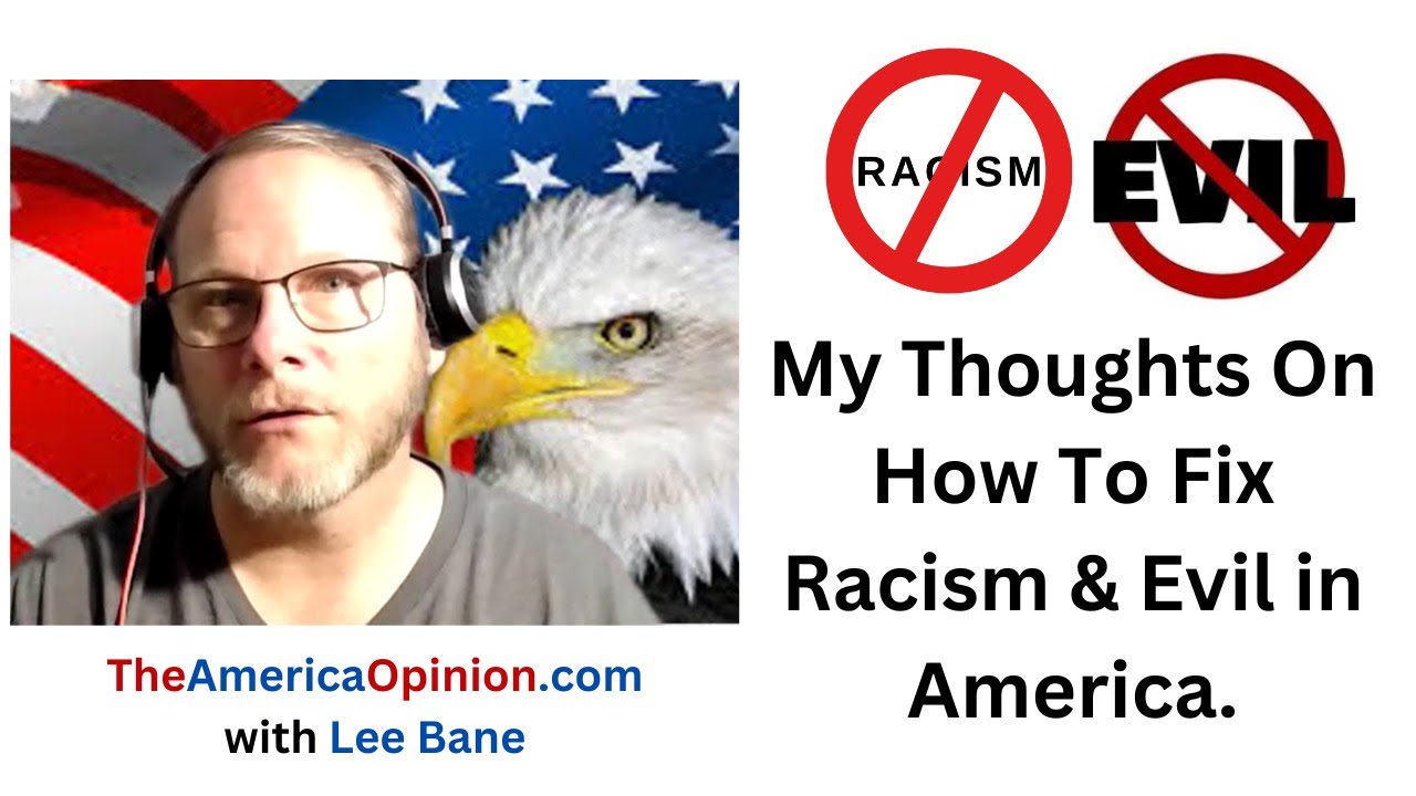 My Thoughts On How To Fix Racism & Evil in America - YouTube