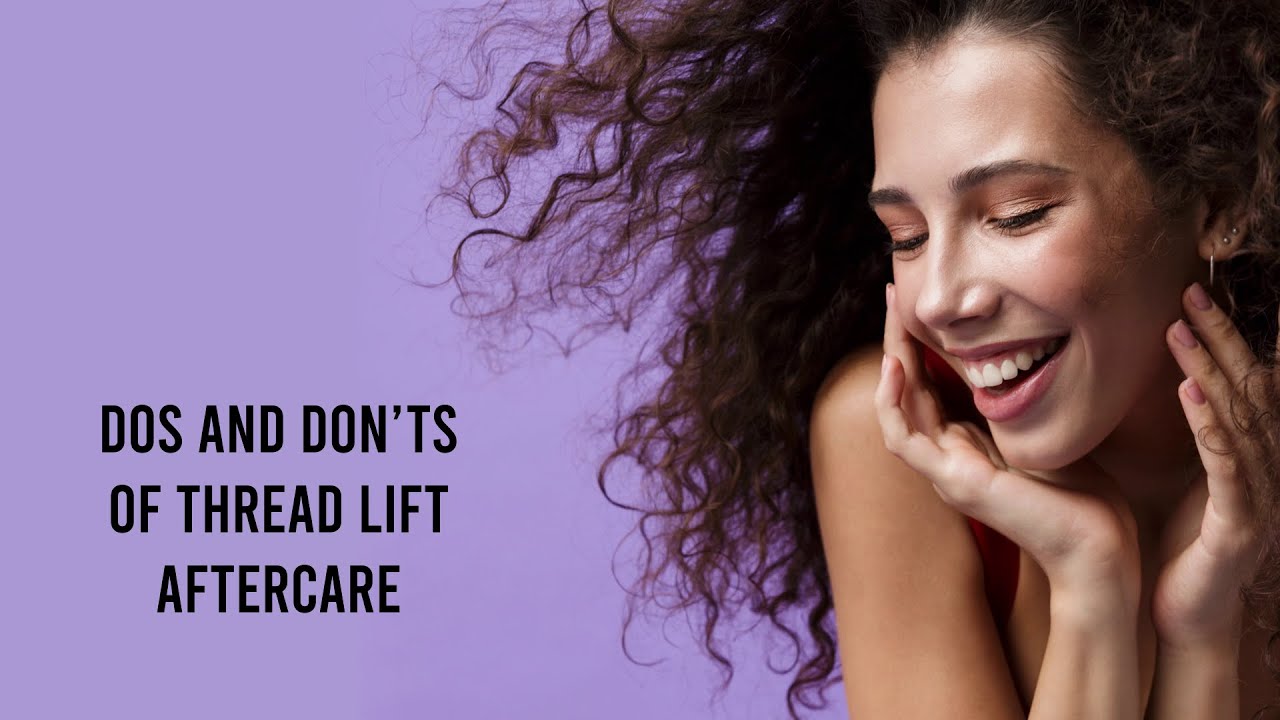 Thread Lift Aftercare Essential Dos and Don’ts for Optimal Results ...