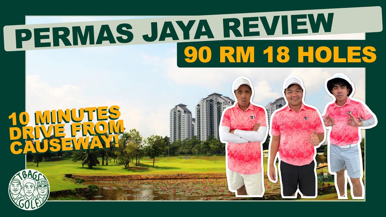 90 RM 18 Holes Golfing Just 10 Mins from SG! Permas Jaya Course Review ...