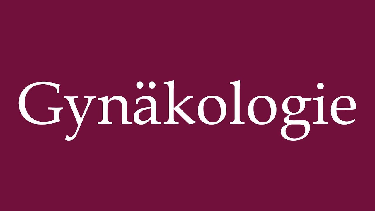 How to Pronounce ''Gynäkologie'' (Gynecologist) Correctly in German ...
